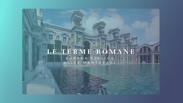 LE TERME ROMANE | Genially