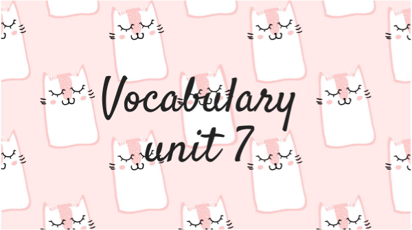 vocabulary unit 7 | Genially