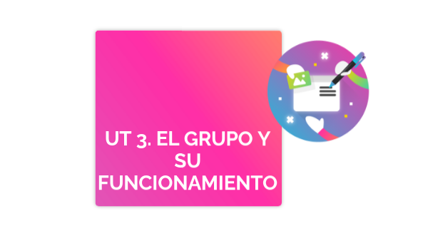 UT 3. El grupo y su funcionamiento | Genially