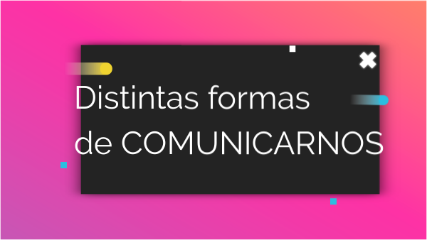 Distintas formas de comunicarnos | Genially