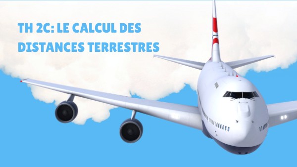 Th2C Calcul de distances sur la terre | Genially