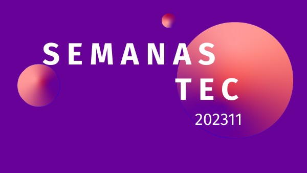 Semanas Tec 202311 | Genially