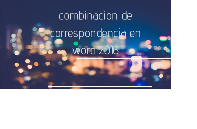 COMBINACIÓN DE CORRESPONDER DE WORD 2016