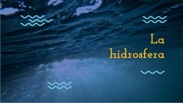 La hidrosfera | Genially