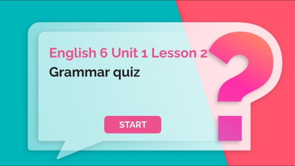 E6 U1 L2 Grammar Quiz