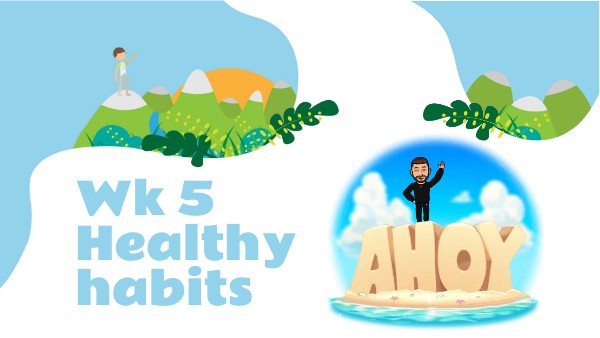 Wk5 - Healthy Habits