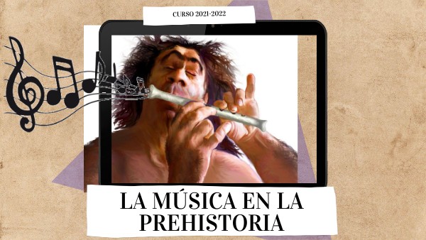 LA MÚSICA EN LA PREHISTORIA | Genially