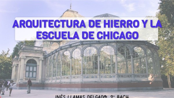 ARQUITECTURA DEL HIERRO Y LA ESCUELA DE CHICAGO | Genially