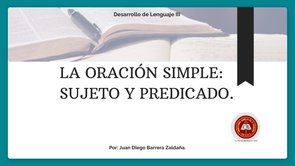 La oración simple: sujeto y predicado.