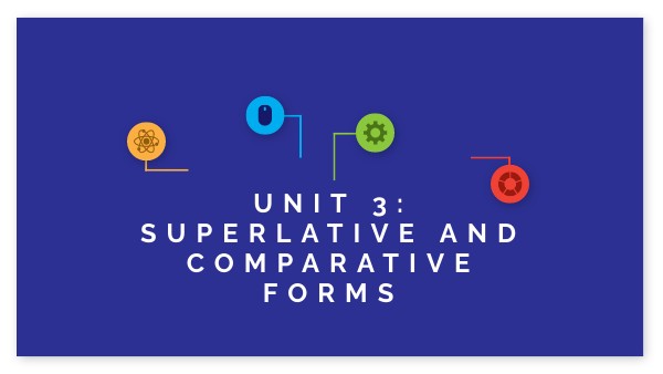 COMPARATIVE AND SUPERLATIVE FORMS