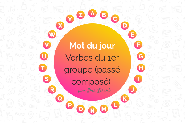 Mot du jour verbes 1er groupe passé composé | Genially