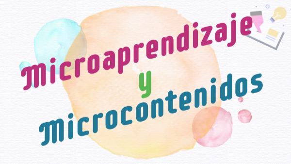 Microaprendizaje y microcontenidos
