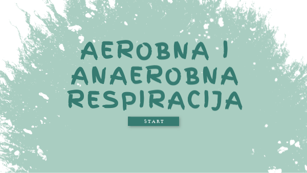 AEROBNA I ANAEROBNA RESPIRACIJA | Genially