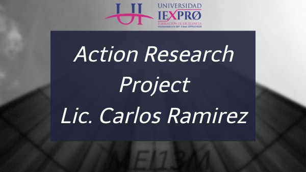 Action Research Slides Lic. Carlos Ramirez | Genially