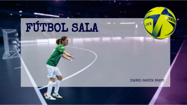 FUTSAL - ISABEL GARCÍA | Genially