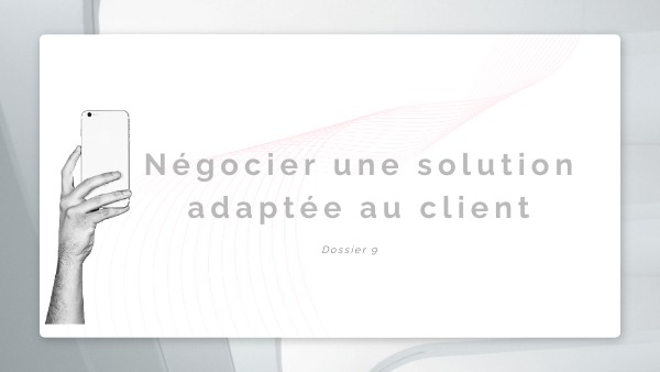 3- NEGOCIER ET VENDRE UNE SOLUTION ADAPTEE AU CLIENT