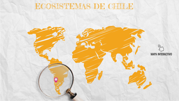 ECOSISTEMAS DE CHILE | Genially