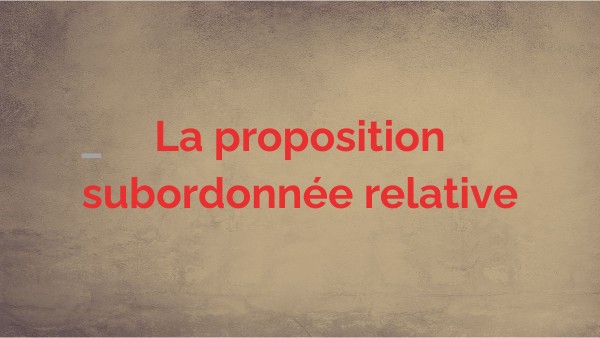 la proposition subordonnée relative | Genially