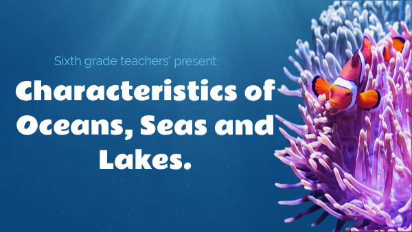 Oceans, Seas and Lakes | Genially