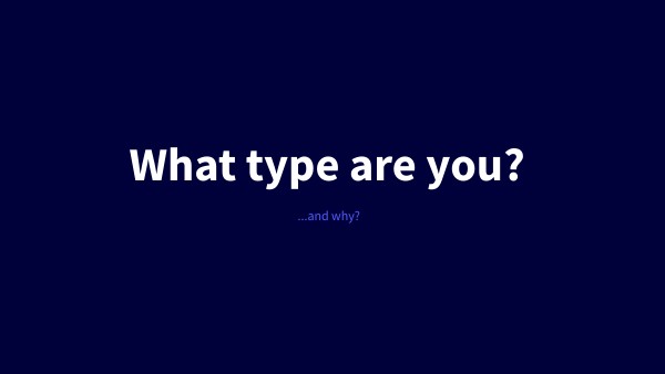 What Type are you? | Genially