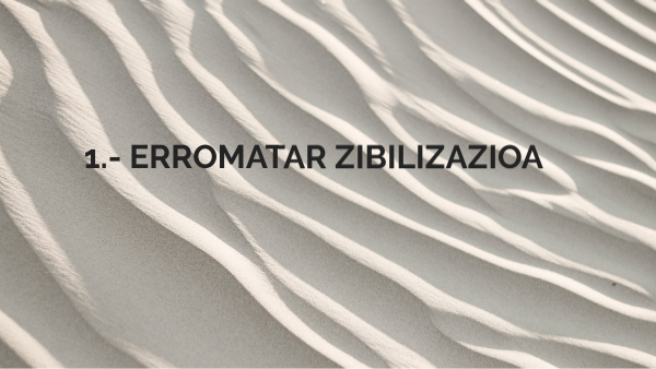 ERROMATAR ZIBILIZAZIOA 1