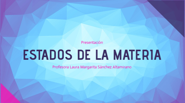 ESTADOS DE LA MATERIA | Genially