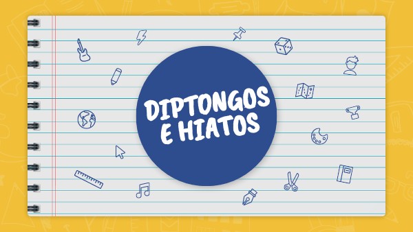 DIPTONGOS E HIATOS | Genially