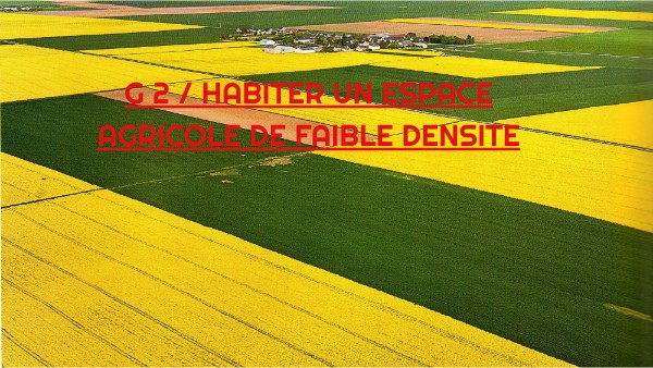 G3 Habiter un espace agricole de faible densité | Genially