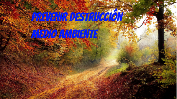 prevenir destrucción medio ambiente | Genially