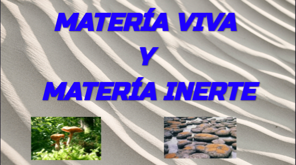 MATERÍA VIVA VS MATERÍA INERTE | Genially