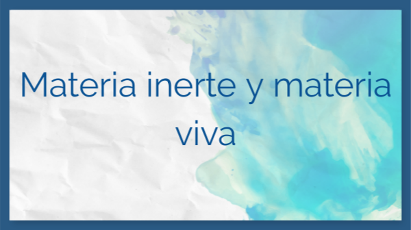 Materia inerte y materia viva