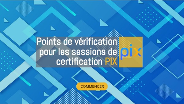 Points de vérification pour les sessions de certification PIX | Genially