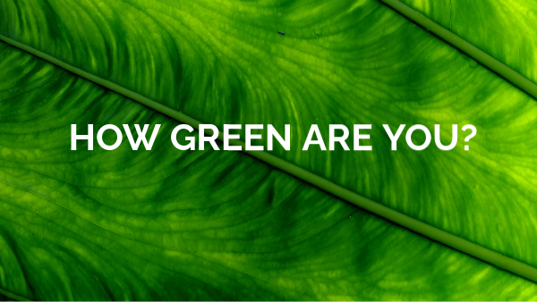 HOW GREEN ARE YOU?