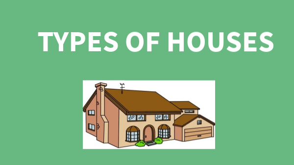 TYPES OF HOUSES | Genially