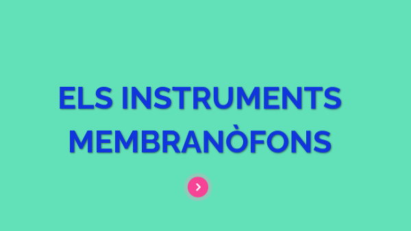 ELS INSTRUMENTS MEMBRANÒFONS | Genially