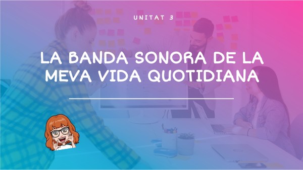 La banda sonora de la meva vida quotidiana | Genially