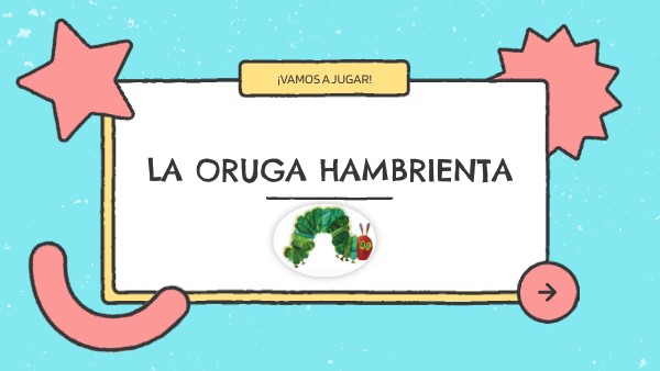 LA ORUGA HAMBRIENTA | Genially