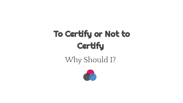 Why Certify?
