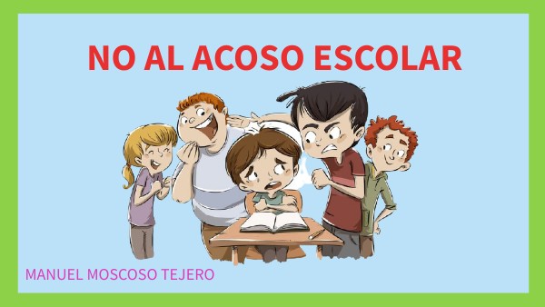 NO AL ACOSO ESCOLAR | Genially
