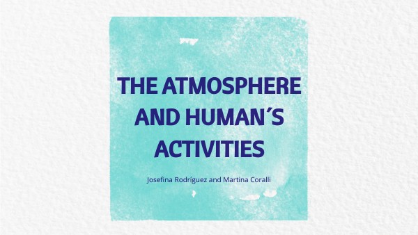 THE ATMOSPHERE AND HUMAN´S ACTIVITIES | Genially