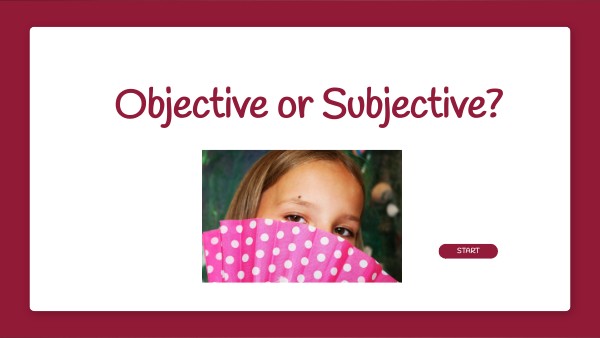 OBJECTIVE OR SUBJECTIVE?