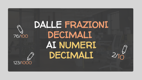 DALLE FRAZIONI AI NUMERI DECIMALI
