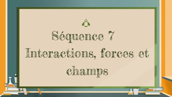 S7 Interactions forces et champs | Genially
