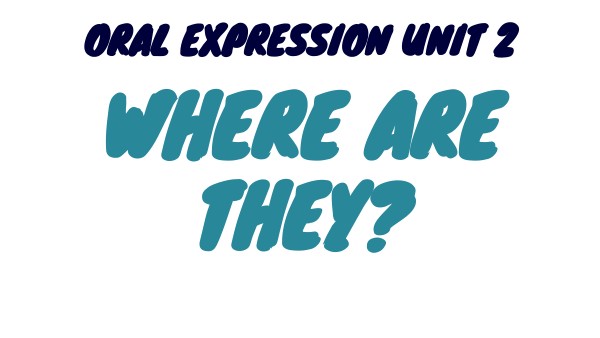 2- UNIT 2 - ORAL EXPRESSION | Genially