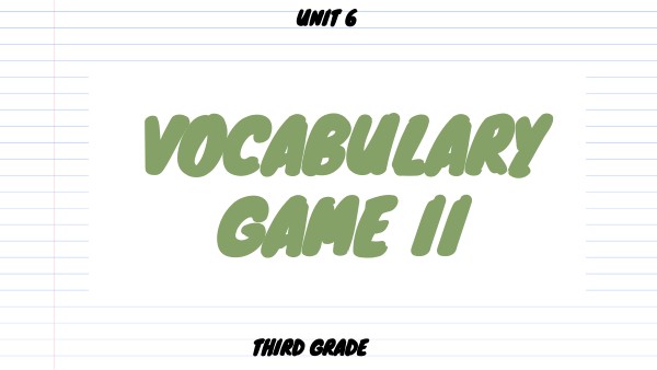 3 - UNIT 6 - VOCABULARY GAME 2