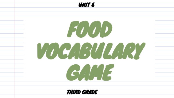 3 - UNIT 6 - FOOD VOCABULARY GAME