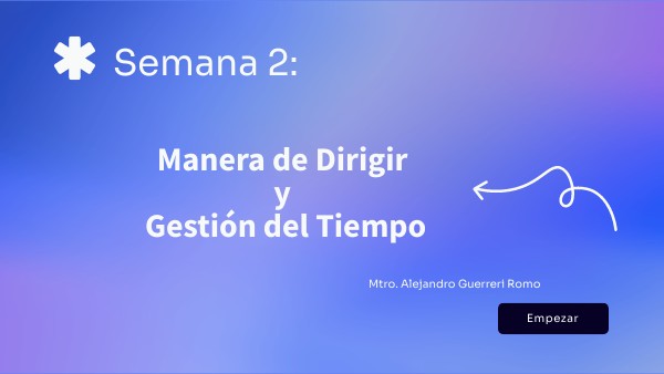 SEMANA 2. MANERA DE DIRIGIR Y GESTIÓN DE TIEMPO | Genially
