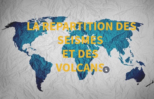 repartition seismes volcans | Genially