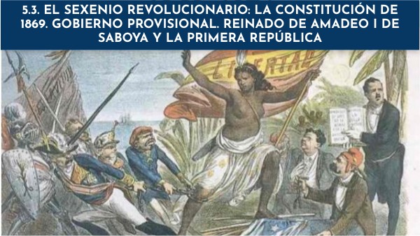 5.3. El Sexenio Revolucionario: la Constitución de 1869. Gobierno prov
