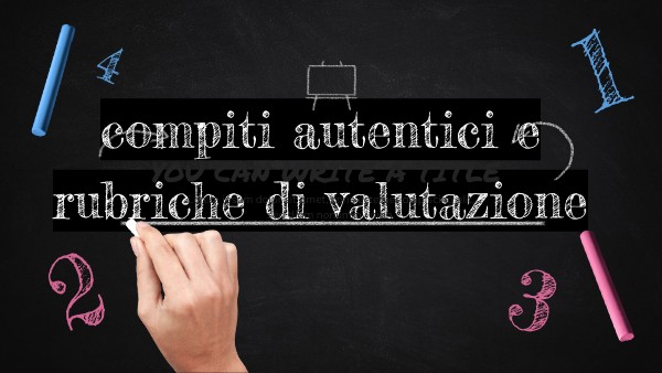 Compiti autentici e rubriche di valutazione | Genially